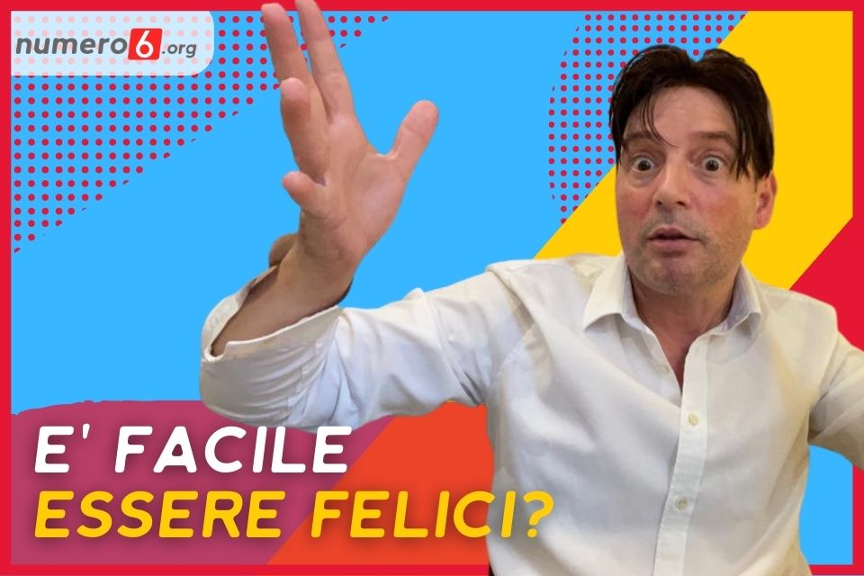 Quanto è facile essere felici? - Numero6.org