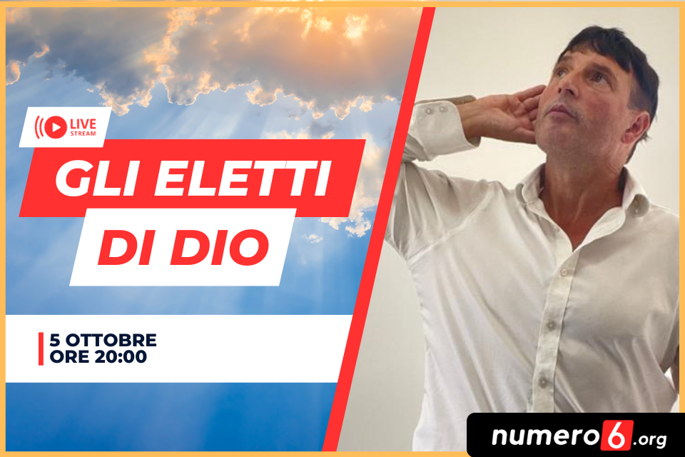 Live: Chi sono gli Eletti di Dio? - 5 Ottobre ore 20:00 - Numero6.org