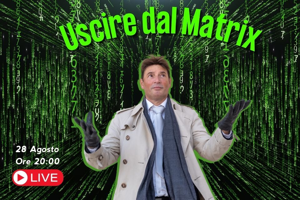 Live: Perchè dobbiamo uscire dal Matrix? - 28 Agosto ore 20:20 ...
