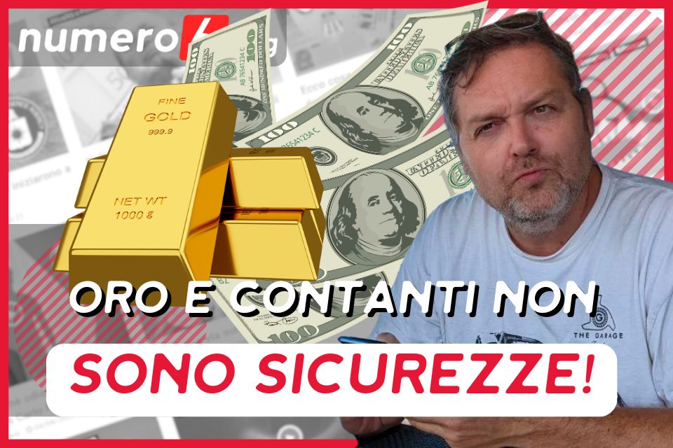 Oro e Contanti NON Sono Sicurezze! - Numero6.org